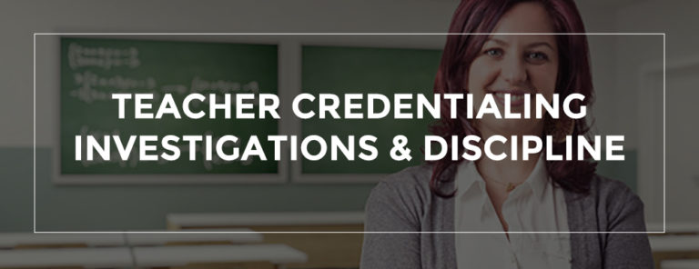 California Commission on Teacher Credentialing Investigations & Discipline